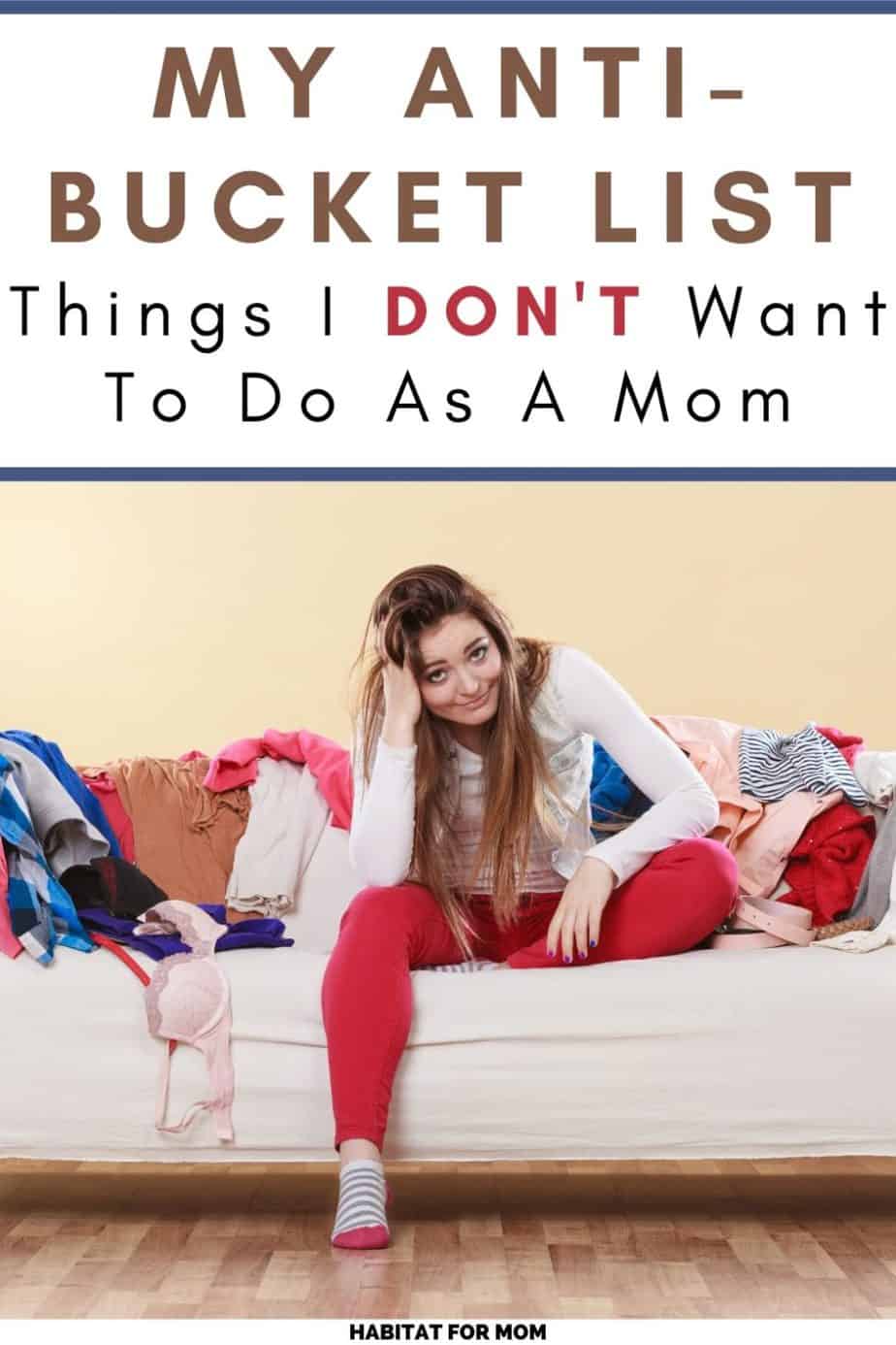 My Anti-Bucket List – 31 Things I DON’T Want To Do As A Mom – Habitat ...