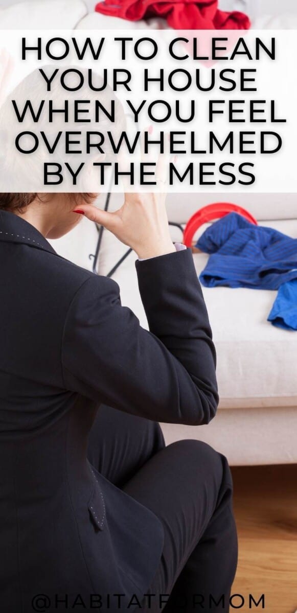 How to Clean Your House When You Feel Overwhelmed by The Mess – Habitat ...