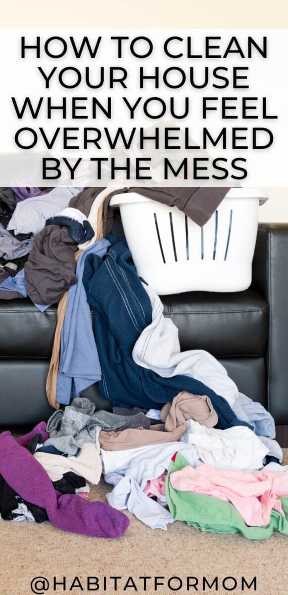 How to Clean Your House When You Feel Overwhelmed by The Mess – Habitat ...